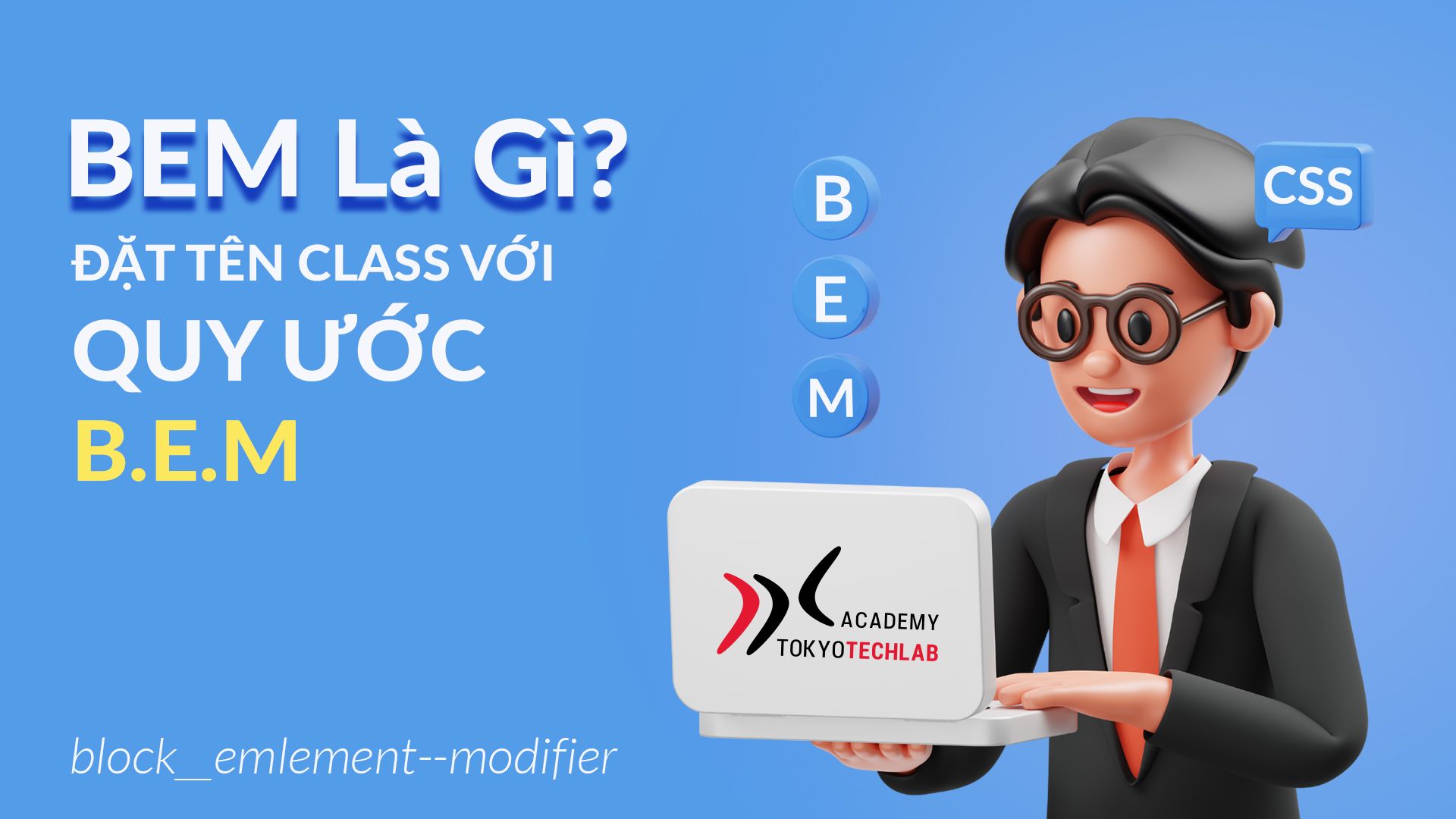 BEM Là Gì? Cách Đặt Tên Class CSS Theo Quy Ước BEM